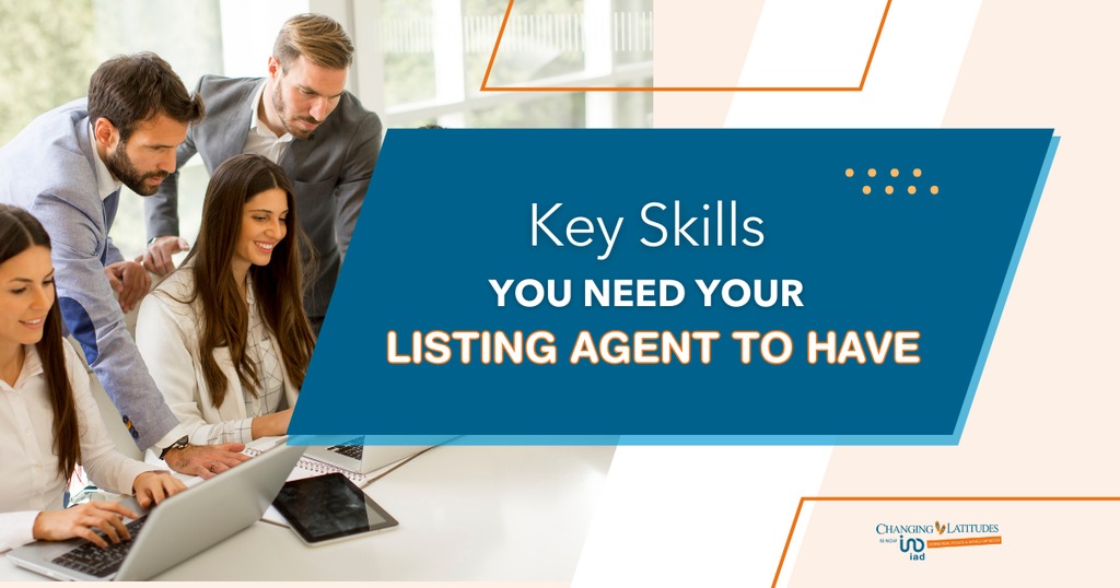Key Skills You Need Your Listing Agent To Have - Changing Latitudes ...