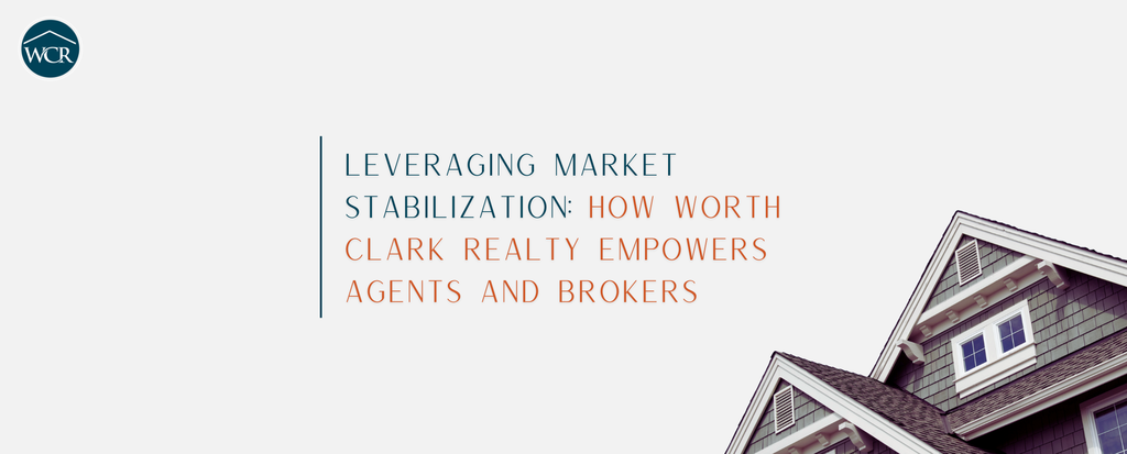 Leveraging Market Stabilization: How Worth Clark Realty Empowers Agents ...