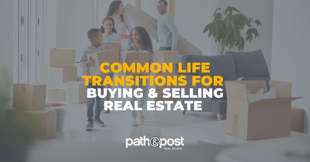 Common Life Transitions That Drive Buying and Selling Real Estate