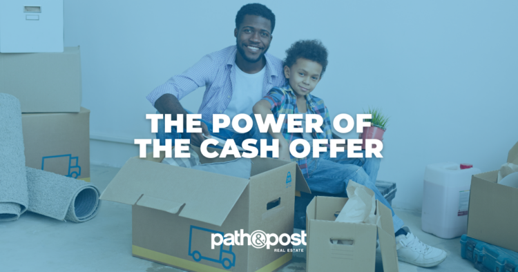 The Power of the Cash Offer: Selling Your Home on Your Terms - Path & Post