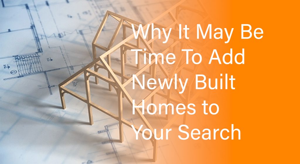 Why It May Be Time To Add Newly Built Homes to Your Search - Ryan ...