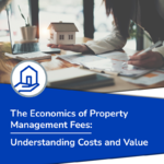 The Economics of Property Management Fees: Understanding Costs and ...