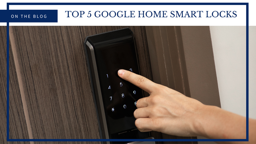 Top 5 Google Home Smart Locks - MilHousing Network
